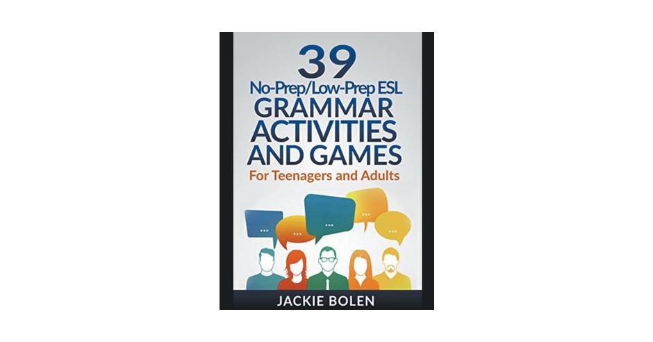 39 No-Prep/Low-Prep ESL Grammar Activities and Games: For Teenagers and ...