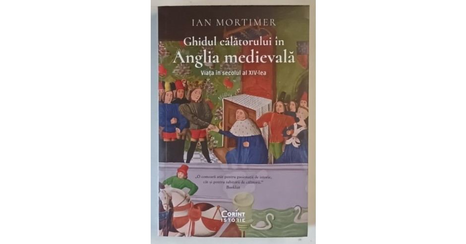 GHIDUL CALATORULUI IN ANGLIA MEDIEVALA , VIATA IN SECOLUL AL XIV - LEA ...