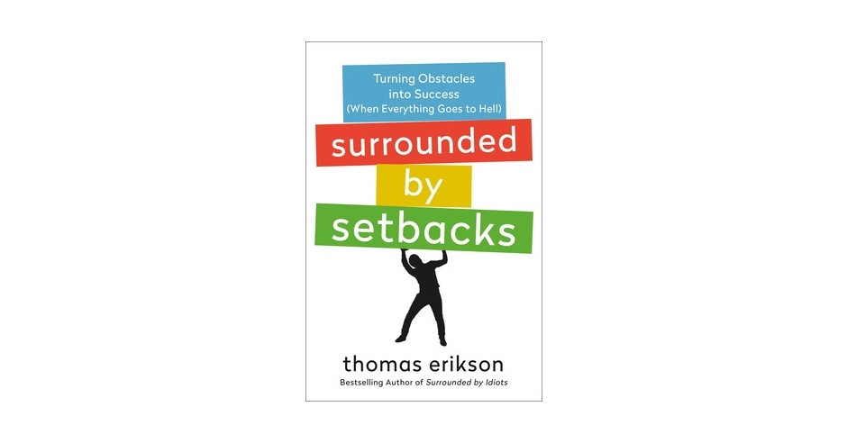 Surrounded by Setbacks: Turning Obstacles Into Success (When Everything ...