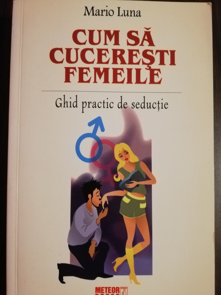 Ghid practic de seductie. Cum sa cuceresti femeile - Mario Luna | arhiva Okazii.ro