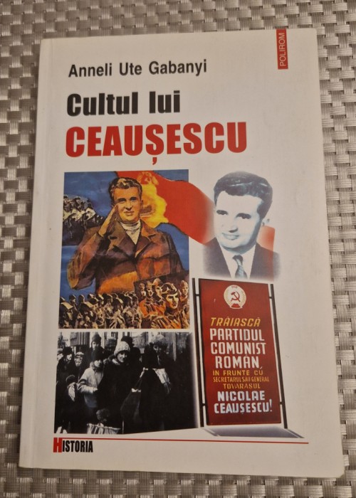 Cultul lui Ceausescu Anneli Ute Gabanyi | Okazii.ro