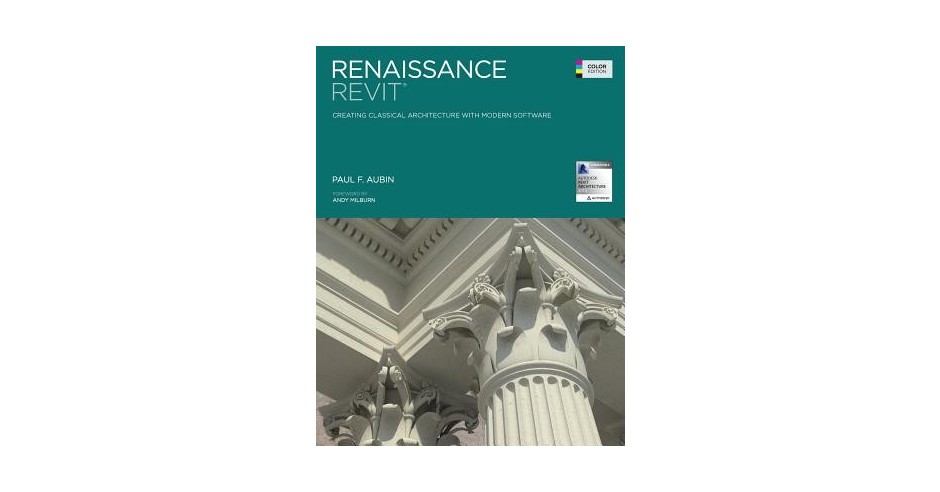Renaissance Revit: Creating Classical Architecture with Modern Software (Color Edition) | arhiva ...