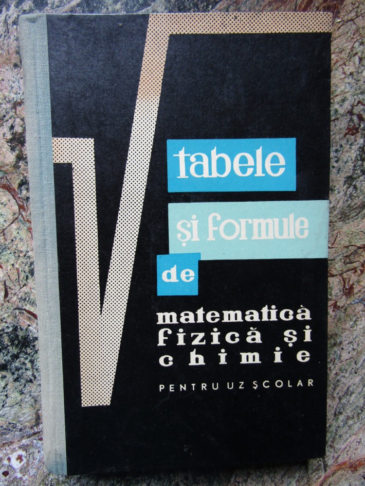 TABELE SI FORMULE DE MATEMATICA FIZICA SI CHIMIE | arhiva Okazii.ro