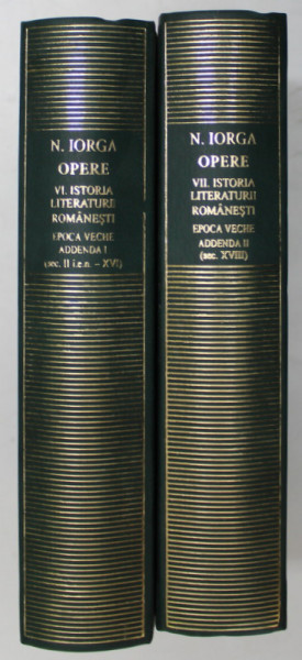 OPERE , ISTORIA LITERATURII ROMANESTI , EPOCA VECHE , VOLUMELE VI - VII ...