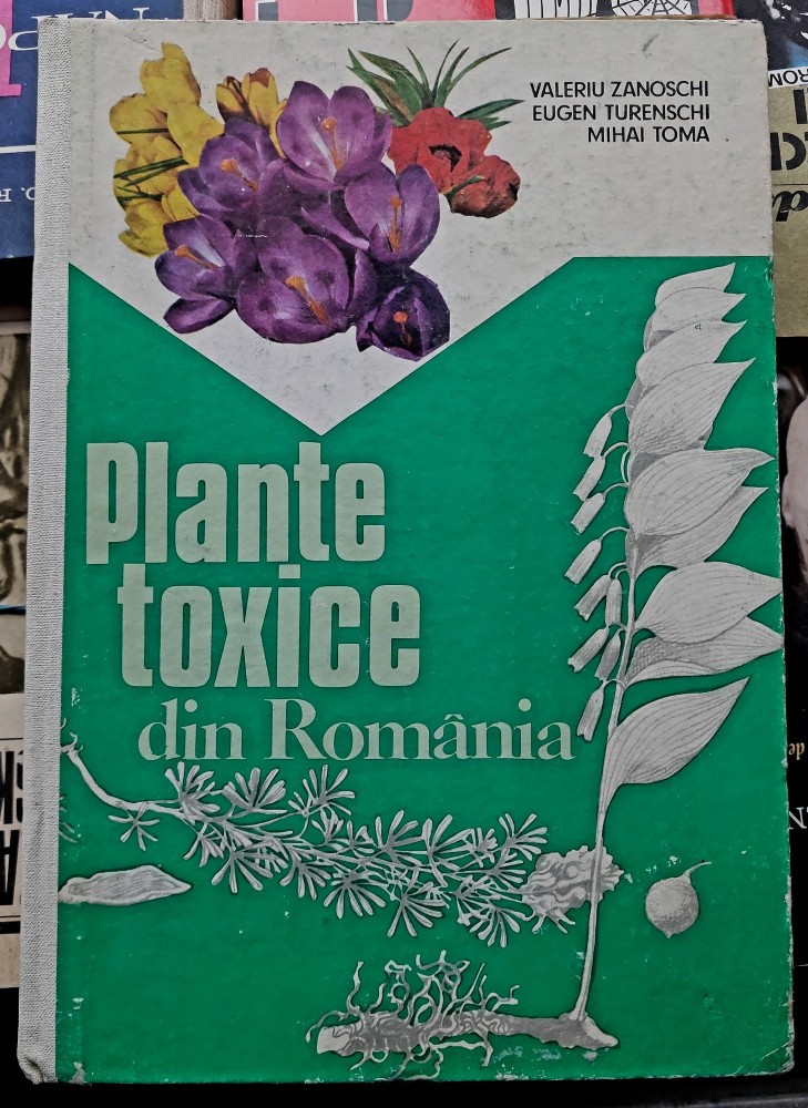 Plante toxice din Romania - V.Zanoschi; E.Tureschi; M. Toma | arhiva ...