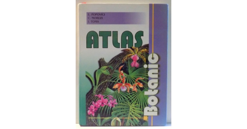 ATLAS BOTANIC de L. POPOVICI, C. MORUZI, I. TOMA , 2007 | Okazii.ro