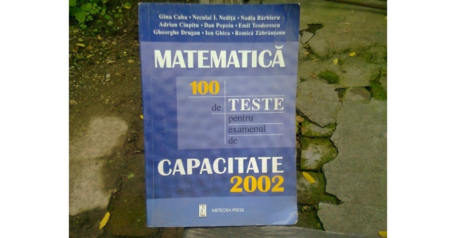 MATEMATIC??A? 100 de teste pentru examenul de Capacitate 2002 | arhiva ...