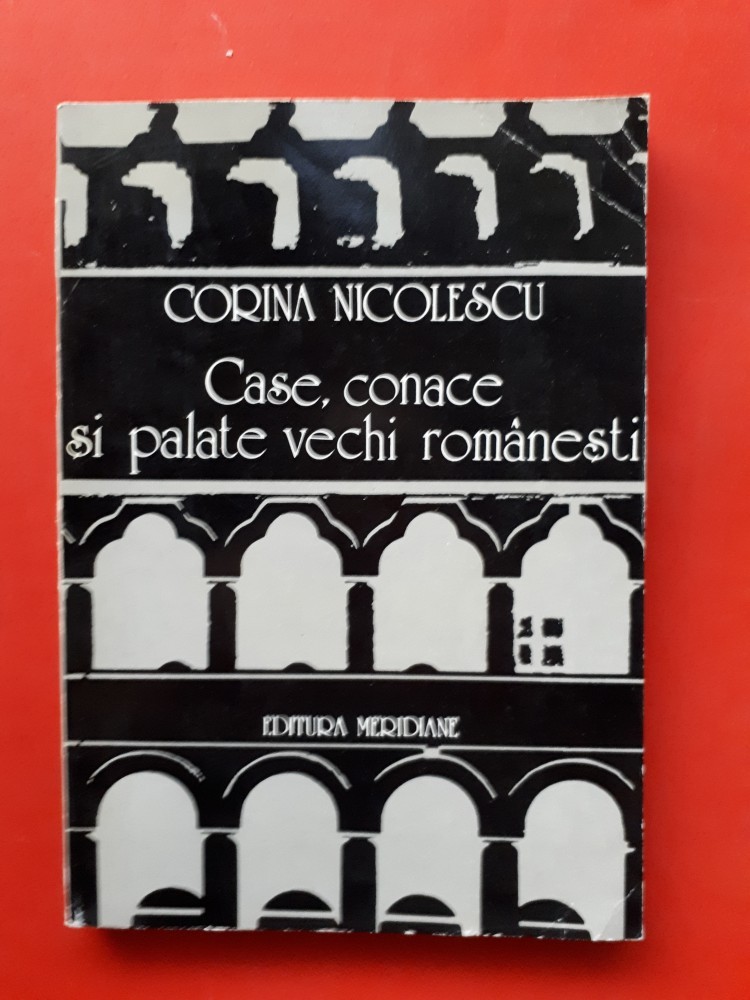 CASE CONACE SI PALATE VECHI ROMANESTI ? Corina Nicolescu | arhiva Okazii.ro