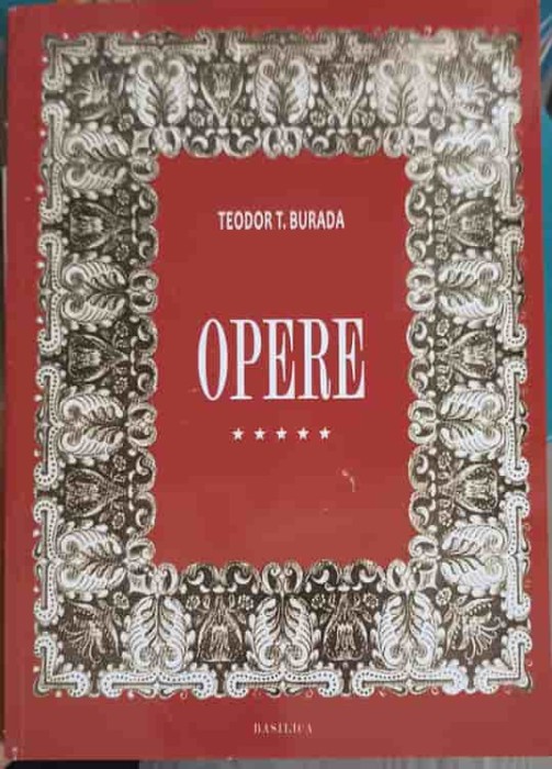 OPERE VOL.5 BISERICA, CALATORII IN ORIENT, PALESTINA-TEODOR T. BURADA | Okazii.ro