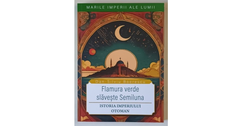MARILE IMPERII ALE LUMII , FLAMURA VERDE SLAVESTE SEMILUNA , ISTORIA ...