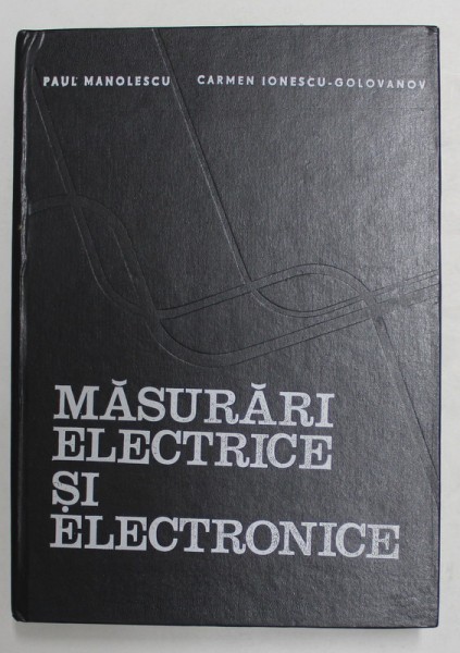 MASURARI ELECTRICE SI ELECTRONICE de PAUL MANOLESCU si CARMEN IONESCU ...