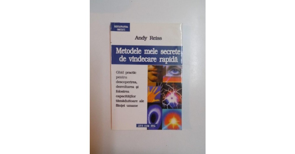 METODELE MELE SECRETE DE VINDECARE RAPIDA , GHID PRACTIC PENTRU DESCOPERIREA , DEZVOLTAREA SI ...