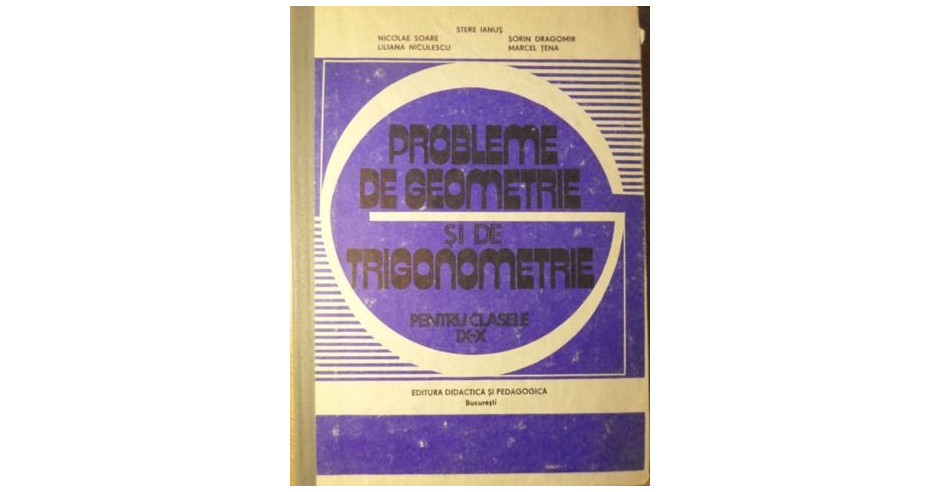 PROBLEME DE GEOMETRIE SI DE TRIGONOMETRIE PENTRU CLASELE IX-X-STERE ...