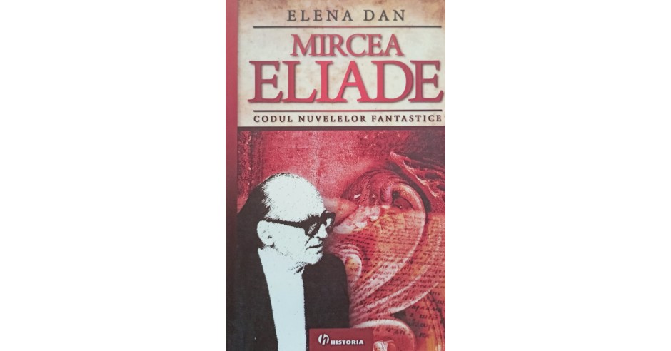 Elena Dan - Mircea Eliade *Codul nuvelelor fantastice | arhiva Okazii.ro