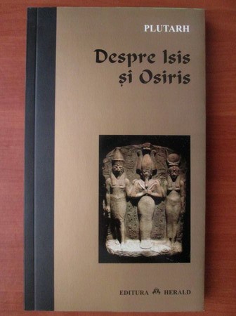 Despre Isis si Osiris. Plutarh. Ed. Herald 2006 | Okazii.ro