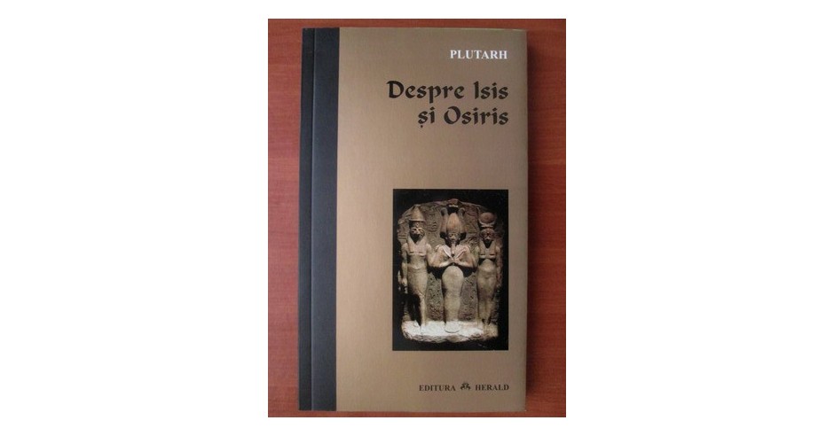 Despre Isis si Osiris. Plutarh. Ed. Herald 2006 | Okazii.ro