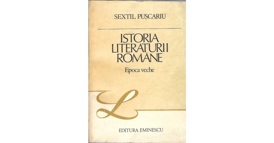 Sextil Puscariu - Istoria literaturii romane / Epoca veche/ 1987 ...