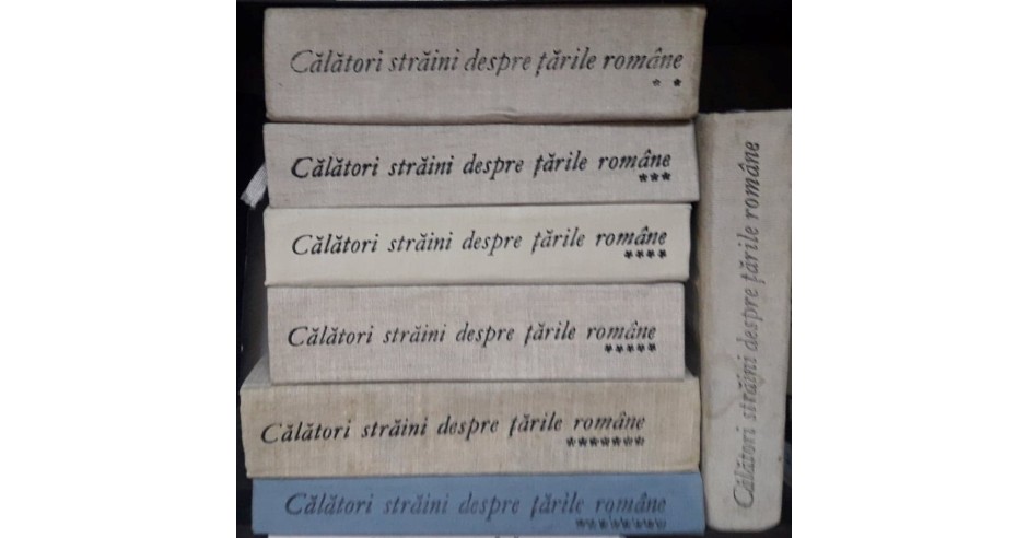 Calatori straini despre tarile romane-8 volume | arhiva Okazii.ro