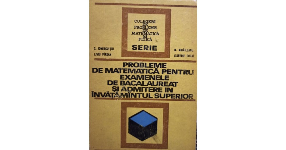 C. Ionescu-Tiu - Probleme de matematica pentru examenele de bacalaureat ...
