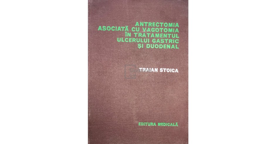 Traian Stoica - Antrectomia asociata cu vagotomia in tratamentul ...