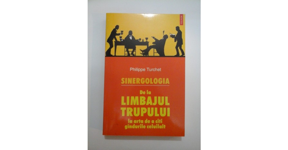 SINERGOLOGIA DE LA LIMBAJUL TRUPULUI la arta de a citi gandurile celuilalt - Philippe TURCHET ...