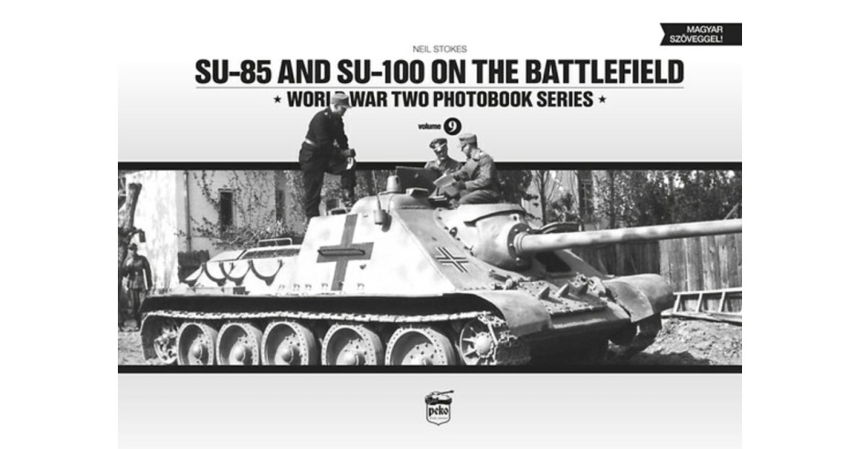 SU-85 and SU-100 on the Battlefield - World War Two Photobook Series ...