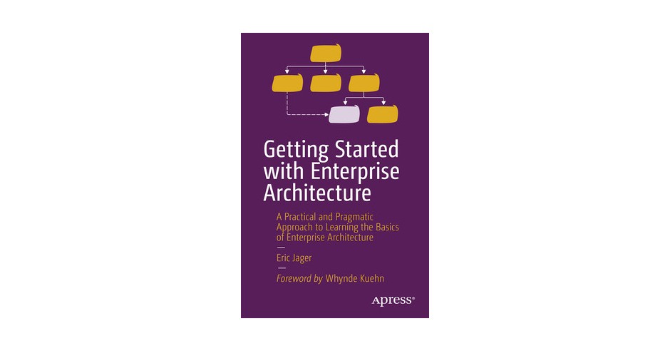 Getting Started with Enterprise Architecture: A Practical and Pragmatic ... Getting Started with Enterprise Architecture: A Practical and Pragmatic ...