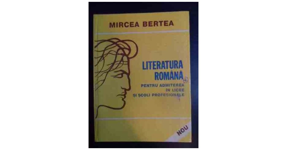 Literatura Romana Pentru Admiterea In Licee Si Scoli Profesio - Mircea ...