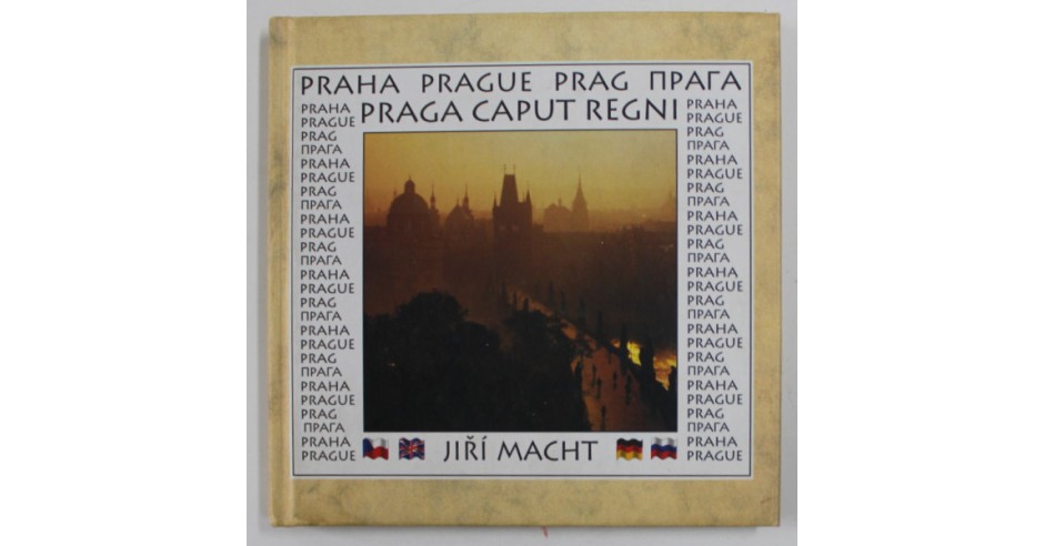 PRAHA , PRAGUE , PRAG ...PRAGA CAPUT REGNI by JIRI MACHT , TEXT IN CEHA ...