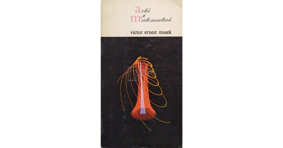 Victor Ernest Masek - Arta si matematica (editia 1972) | Okazii.ro