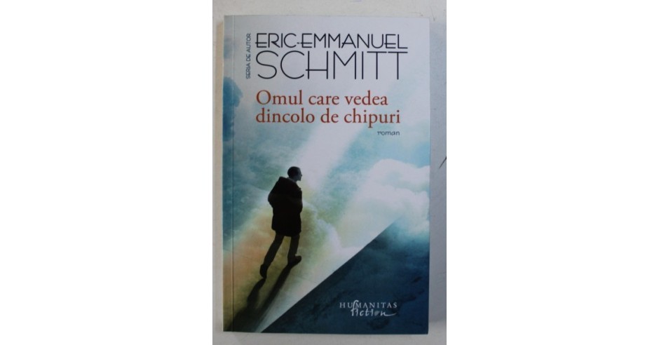 OMUL CARE VEDEA DINCOLO DE CHIPURI - roman de ERIC - EMMANUEL SCHMITT ...