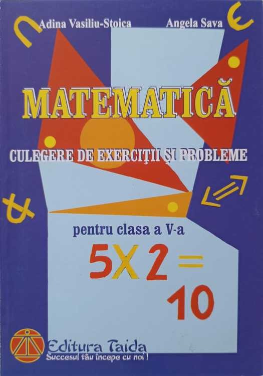 MATEMATICA. CULEGERE DE EXERCITII SI PROBLEME PENTRU CLASA A V-A-ADINA VASILIU-STOICA, ANGELA ...
