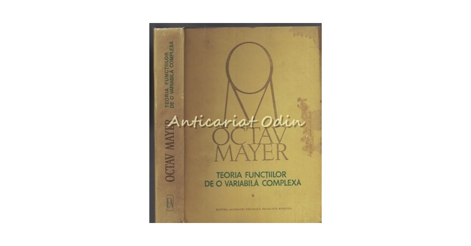 Teoria Functiilor De O Variabila Complexa I - Octav Mayer | arhiva ...