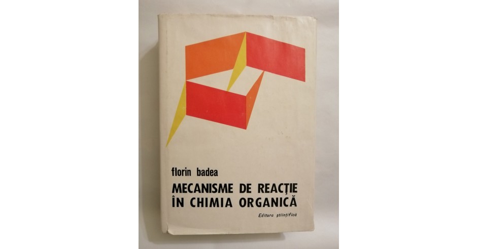 Mecanisme de reactie in chimia organica, Florin Badea, 1973 | arhiva ...