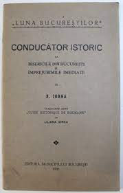 Conducator istoric la bisericile din Bucuresti si imprejurimile ...