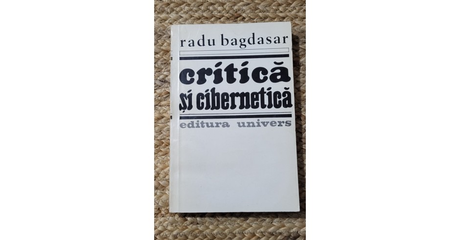 CRITICA SI CIBERNETICA-RADU BAGDASAR | Okazii.ro