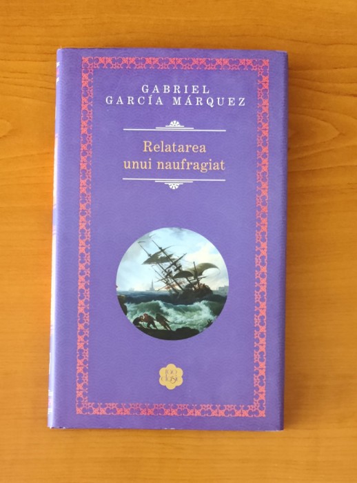 Gabriel Garcia Marquez - Relatarea unui naufragiat | Okazii.ro