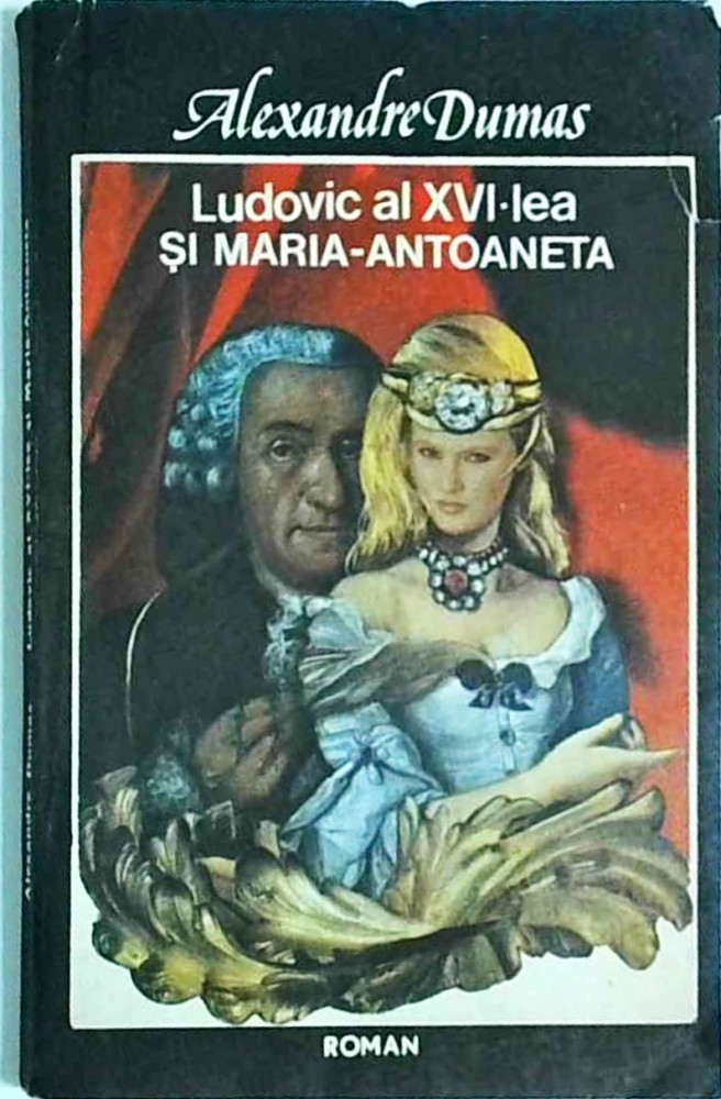 Ludovic al XVI-lea si Maria Antoaneta - Alexandre Dumas, Roman Istoric ...
