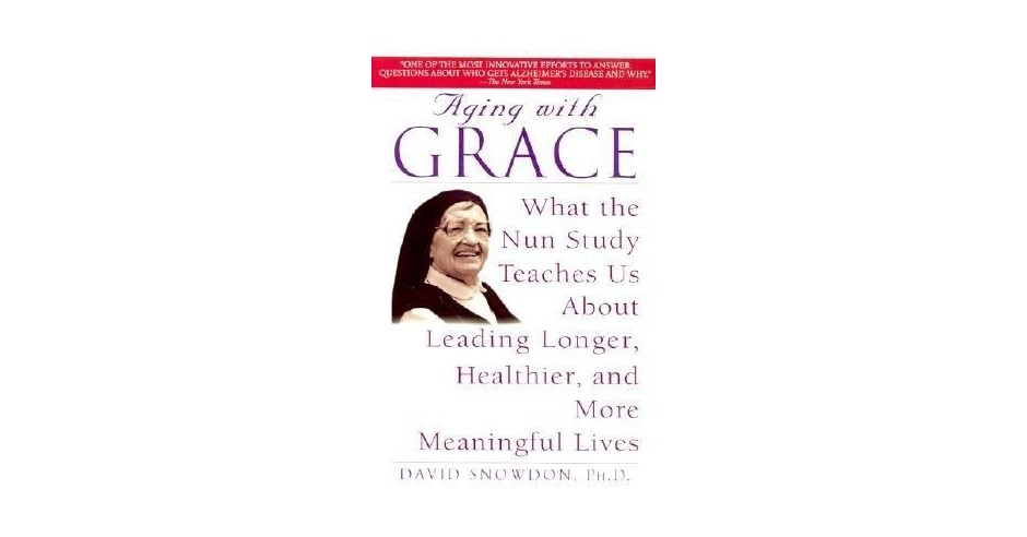 Aging with Grace: What the Nun Study Teaches Us about Leading Longer ...