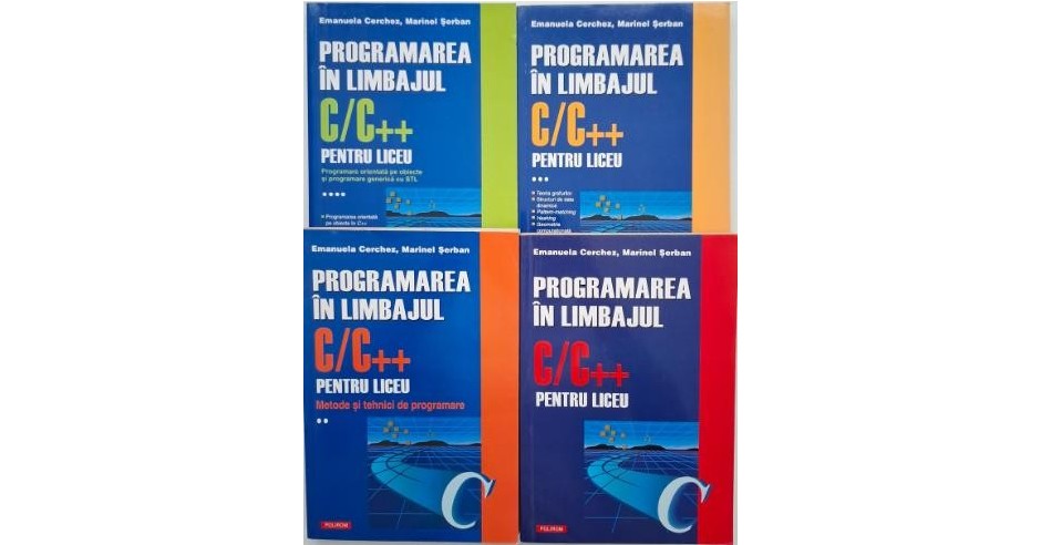 Programarea in limbajul C/C++ pentru liceu (4 volume) - Emanuela Cerchez, Marinel Serban | Okazii.ro