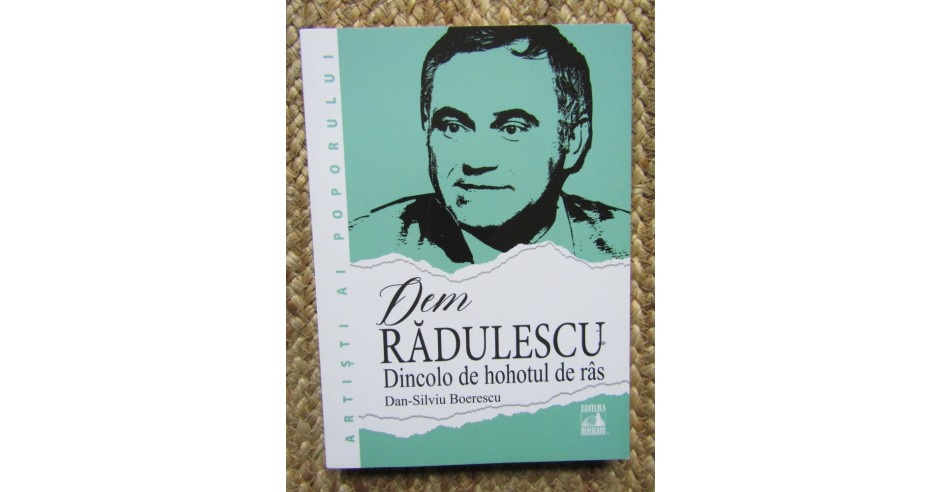 Dem Radulescu. Dincolo de hohotul de ras - Dan-Silviu Boerescu | arhiva ...