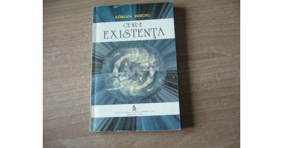 Adrian Miroiu - Ce nu e existen?a | arhiva Okazii.ro