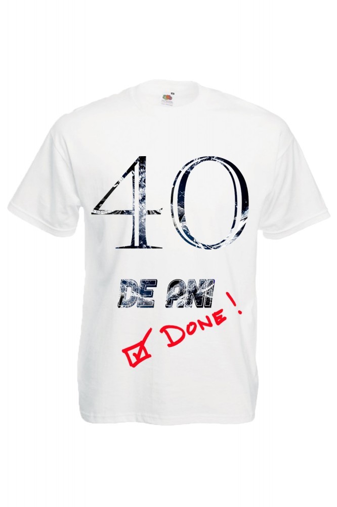 TRICOU PERSONALIZAT 40 ANI DONE, tricou mesaj 40 ani | arhiva Okazii.ro