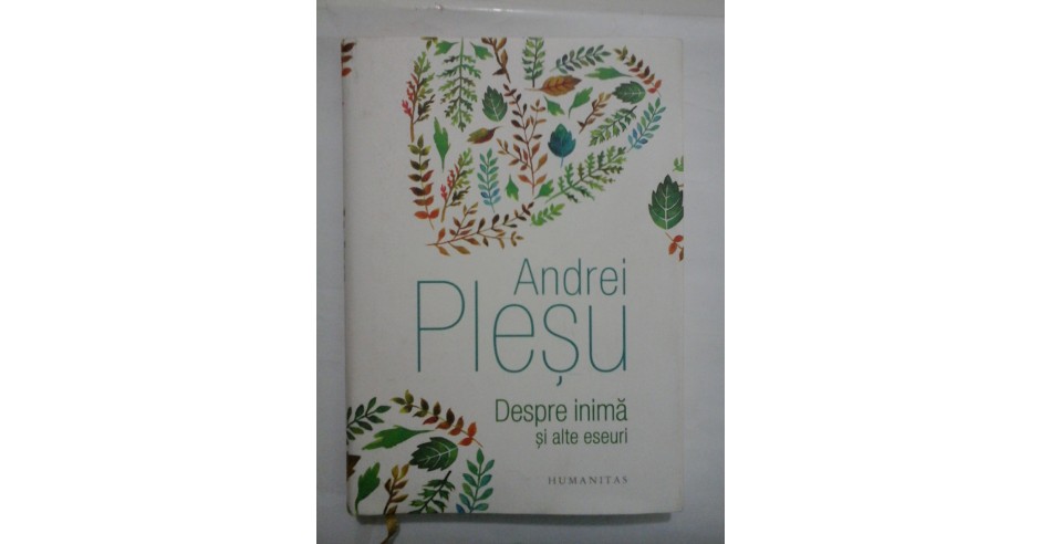 Despre inima si alte eseuri - ANDREI PLESU | arhiva Okazii.ro