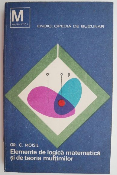 Elemente de logica matematica si de teoria multimilor – Gr. C. Moisil ...