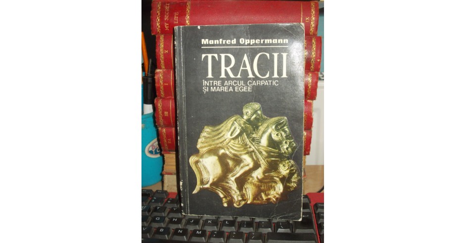 MANFRED OPPERMANN - TRACII : INTRE ARCUL CARPATIC SI MAREA EGEE , 1988 ...