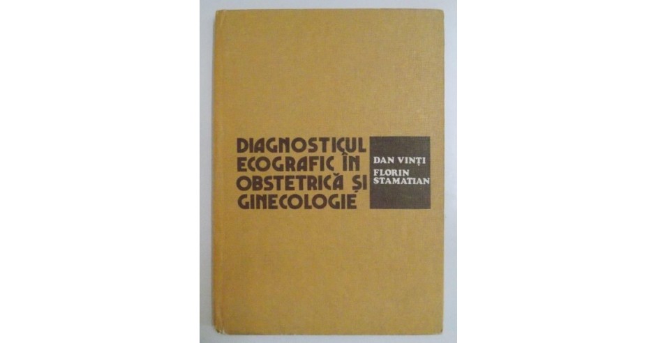 DIAGNOSTICUL ECOGRAFIC IN OBSTETRICA SI GINECOLOGIE de DAN VINTI ...