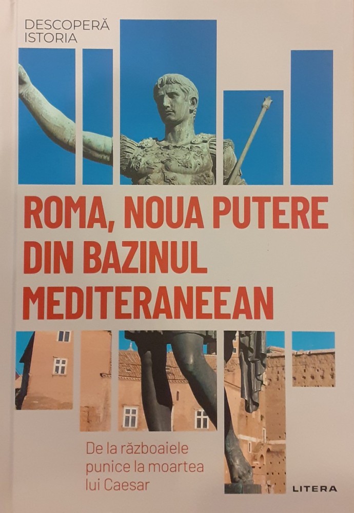 Roma, noua putere din Bazinul Mediteraneean De la razboaiele punice la moartea lui Caesar ...
