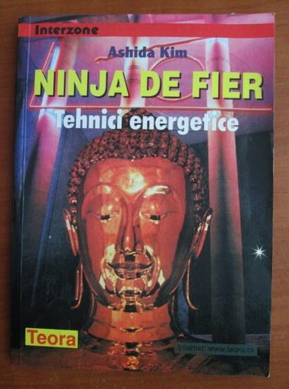 Ashida Kim - Ninja de fier. Tehnici energetice | arhiva Okazii.ro