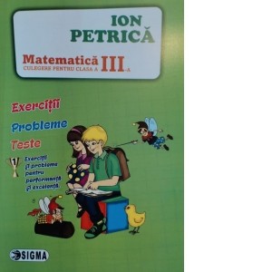 Matematica. Culegere pentru clasa a III-a. Exercitii. Probleme. Teste ...